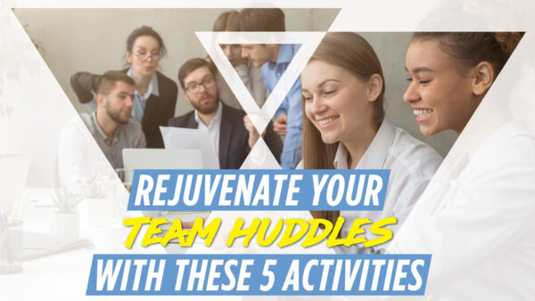 Rejuvenate Your Team Huddles with These 5 Activities - Workman Success ...
